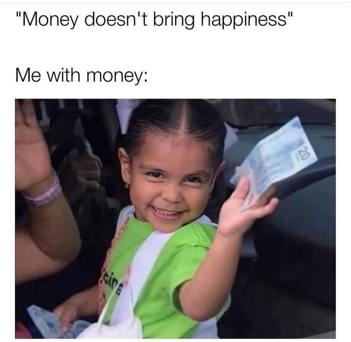 Money makes me happy - 9GAG