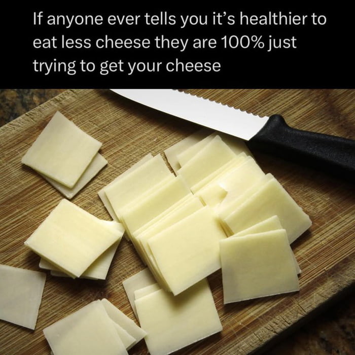 They just want your cheese - 9GAG