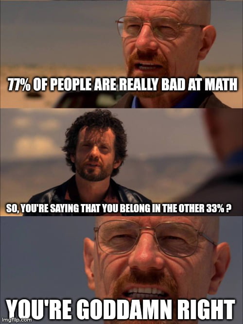 Bad at math, Good at meth - 9GAG