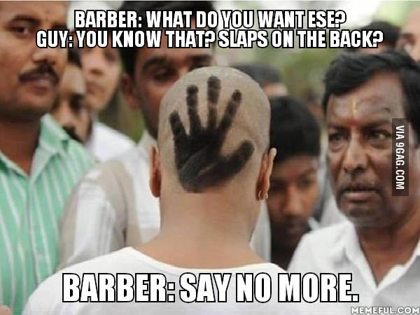 Barber: what do you want ese? guy: you know that? slaps on the back ...