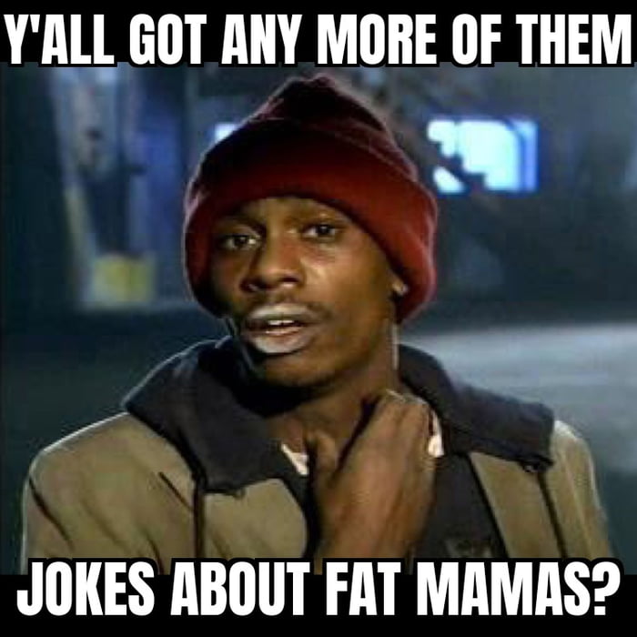 Your mom are so fat... - 9GAG