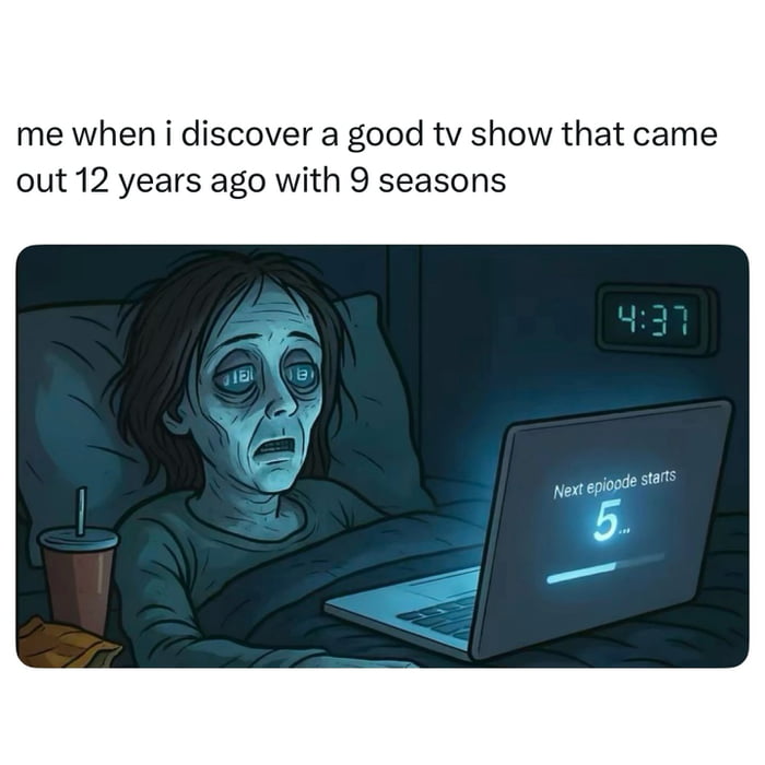 When sleep takes a backseat to 9 seasons of a new obsession. - 9GAG