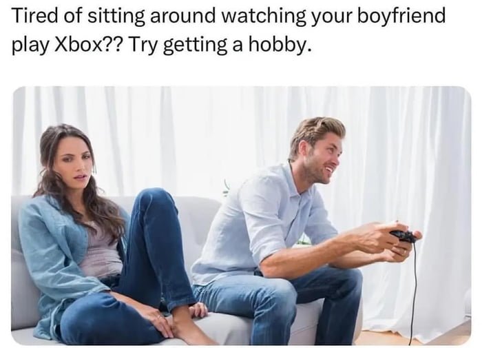 Get a hobby girl - 9GAG
