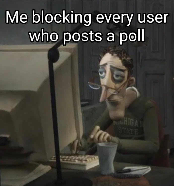 Me, downvoting any meme that has a poll - 9GAG
