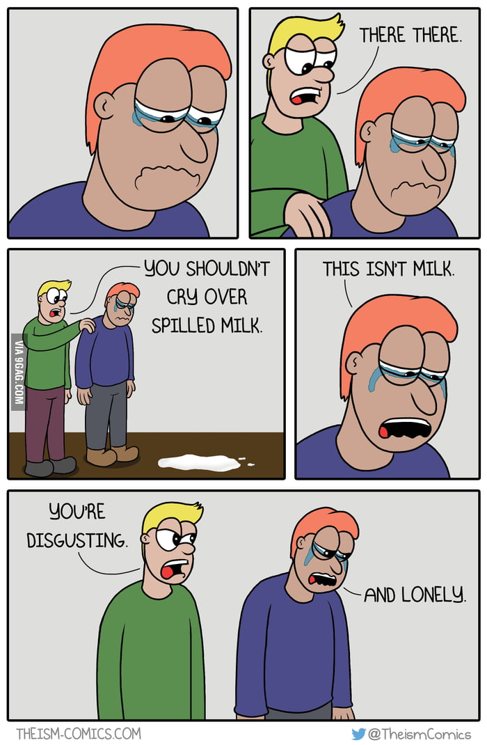 It's No Use Crying Over Spilled Milk - 9GAG