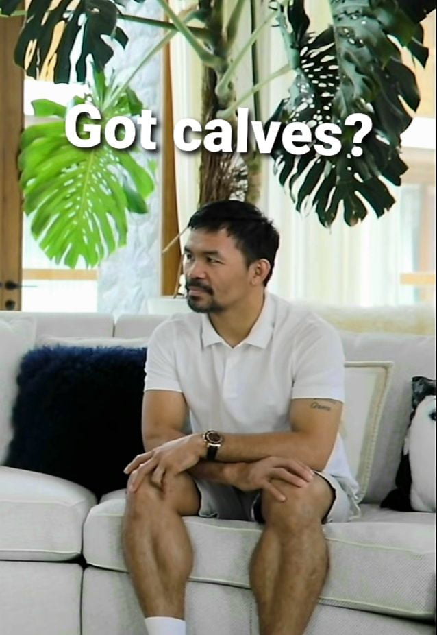 Got calves? Manny Pacquaio ladies and gents. - 9GAG