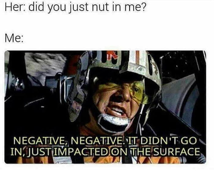 “Did you just nut in me?” - 9GAG