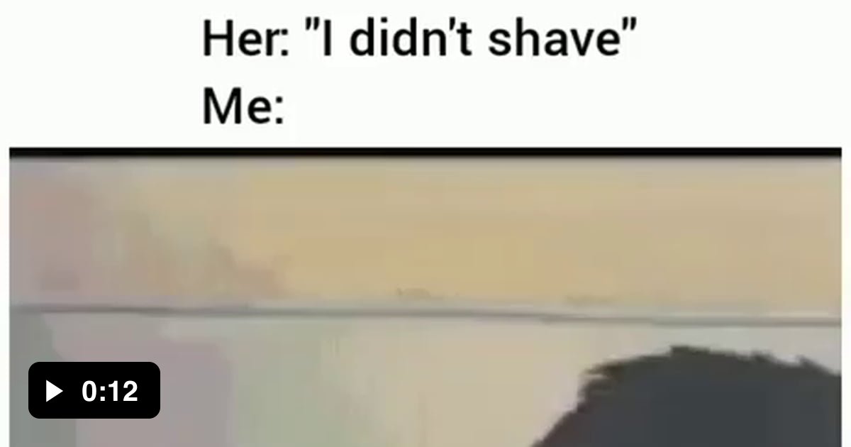 When you haven't shaved but you haven't seen each other in a long time - 9GAG