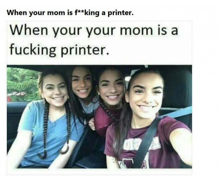 When your mom is a f*cking printer - 9GAG