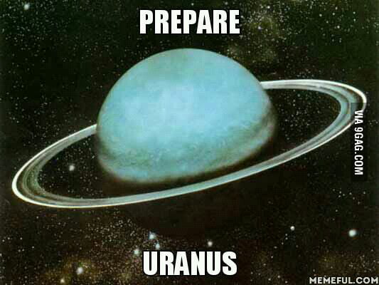 Prepare Uranus - 9GAG