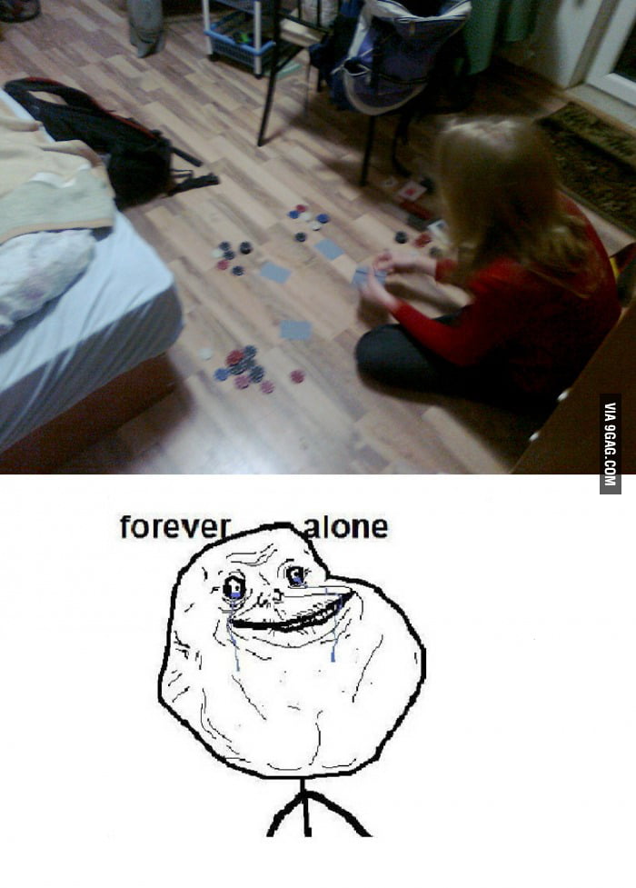 Forever alone style poker. - 9GAG