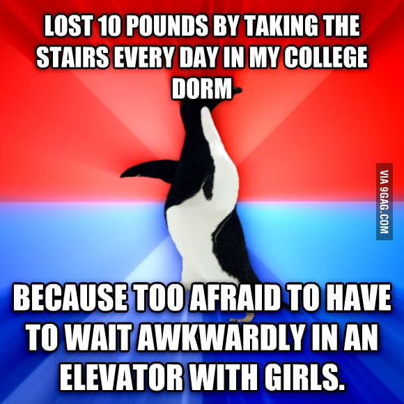 The struggles of a socially awkward freshman. - 9GAG