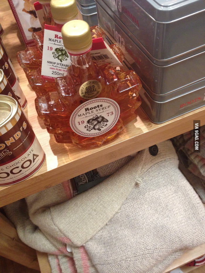 In Canada we sell maple syrup in our clothe stores - 9GAG