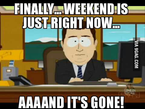 Weekend is gone... - 9GAG