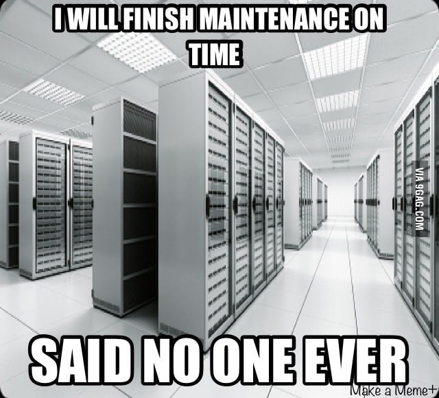 Every online game maintenance... - 9GAG