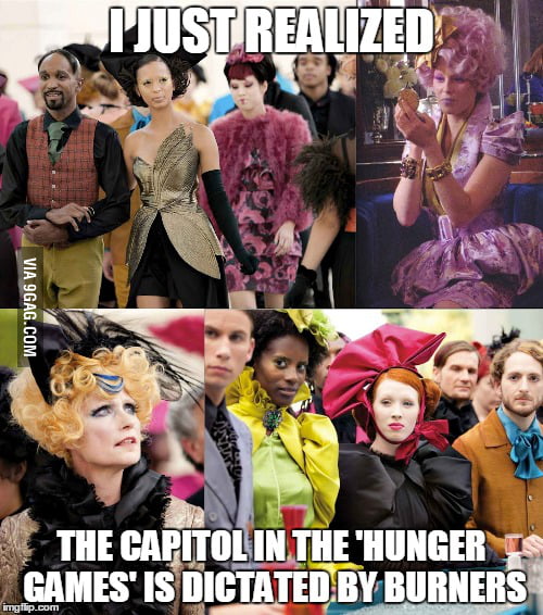 Burners dictate the Capitol in the Hunger Games - 9GAG