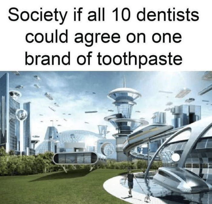 Each toothpaste brand corresponds to a unique dentist. - 9GAG