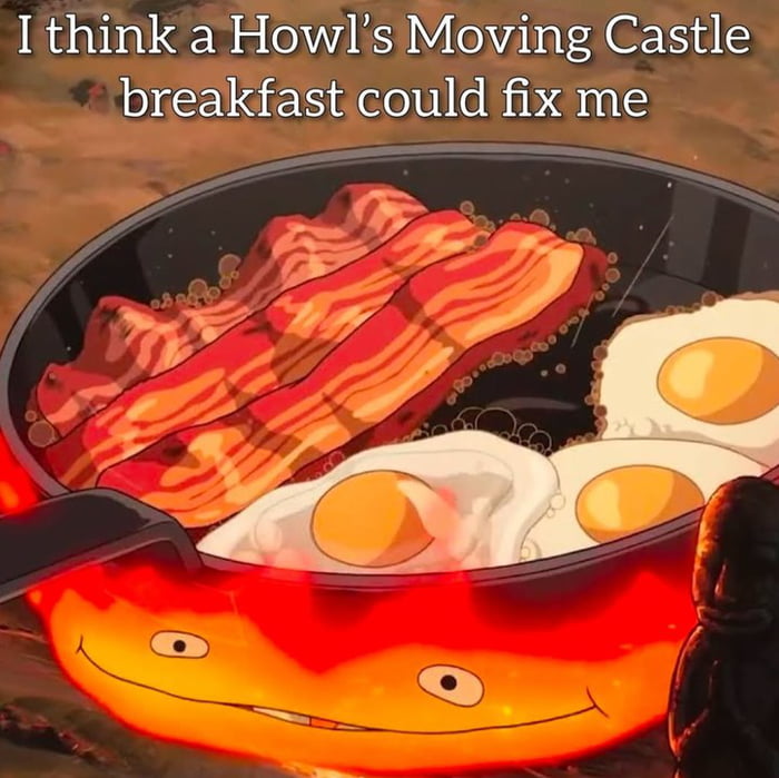Yep, that Calcifer breakfast would solve everything. - 9GAG