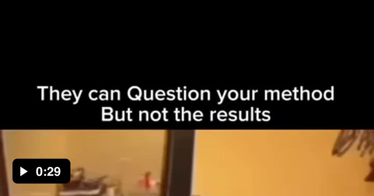 Don't question my methods if I get the results. - 9GAG