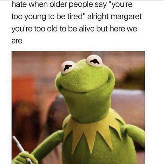 Alright margaret, you’re too old to be alive - 9GAG