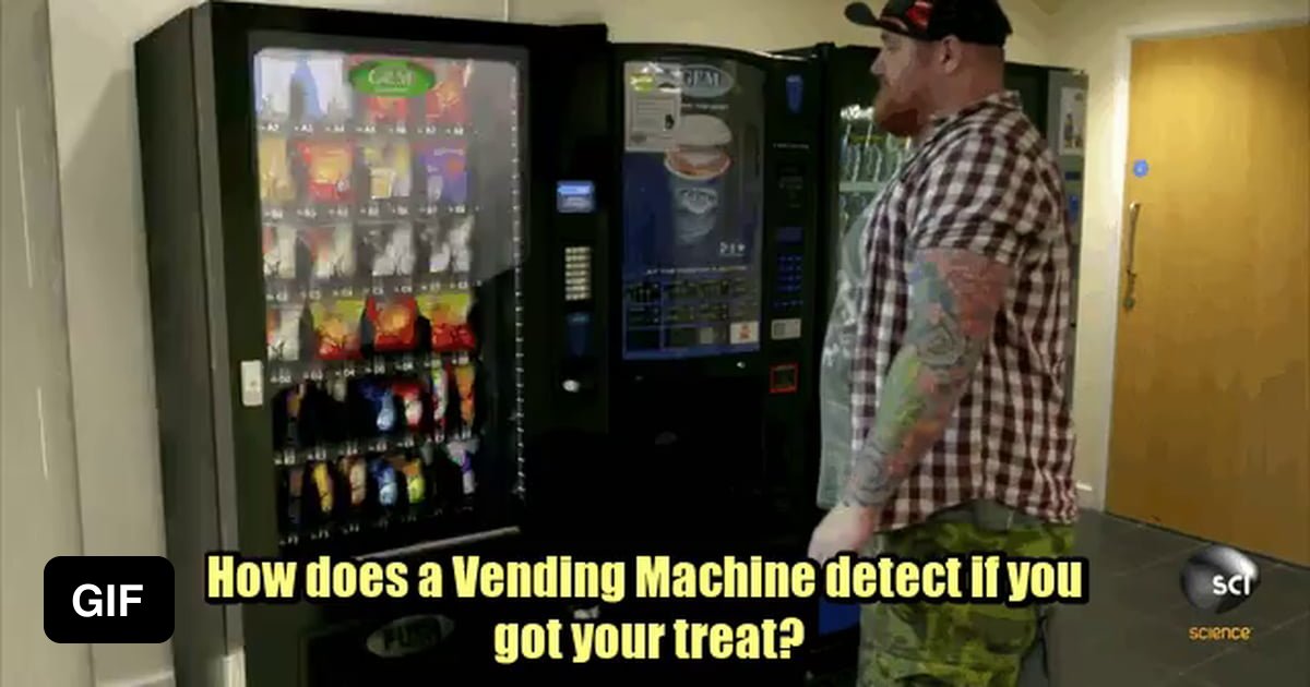 How do vending machines detect if you got your treat - 9GAG