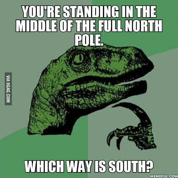 If all ways are south, which way is east/west? - 9GAG