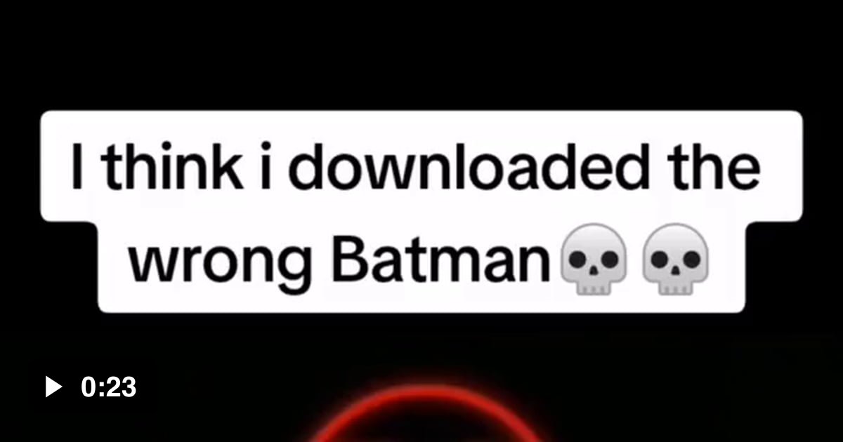 I downloaded the wrong Batman - 9GAG