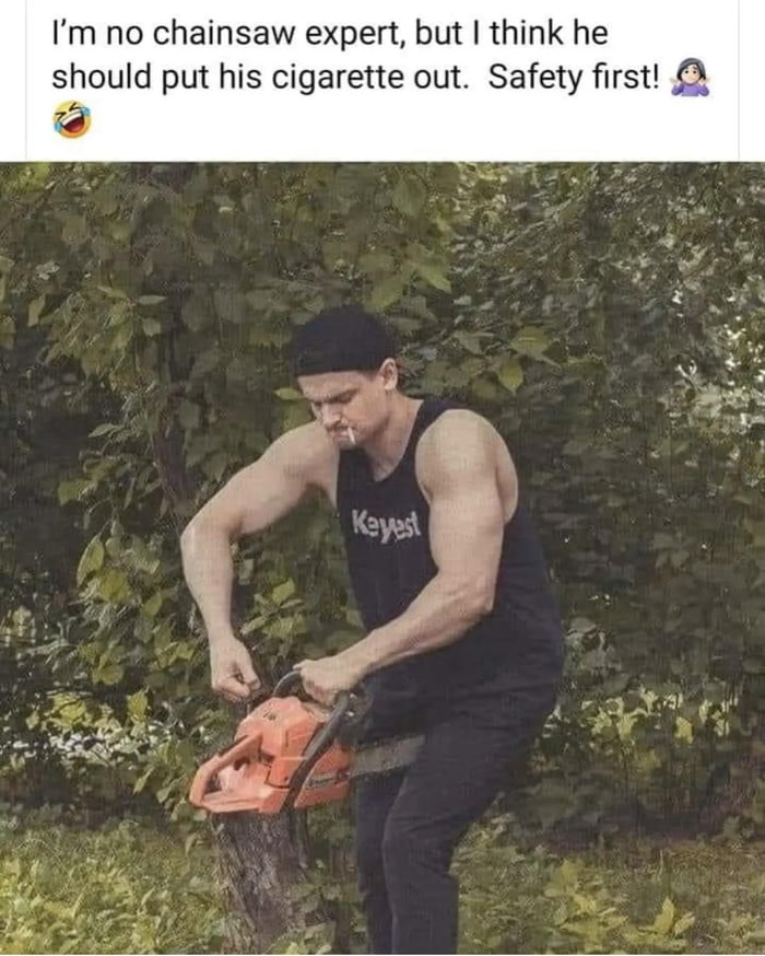 C’mon bro, no safety glasses either?😆 - 9GAG