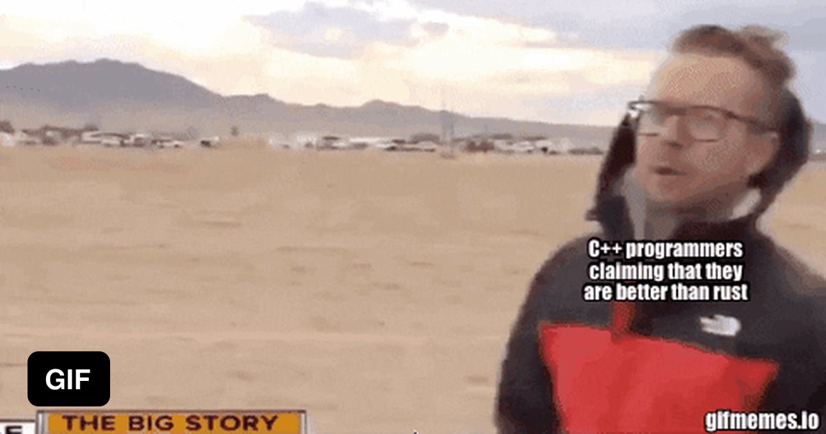 Indeed rust is blazingly fast and memory safe - 9GAG