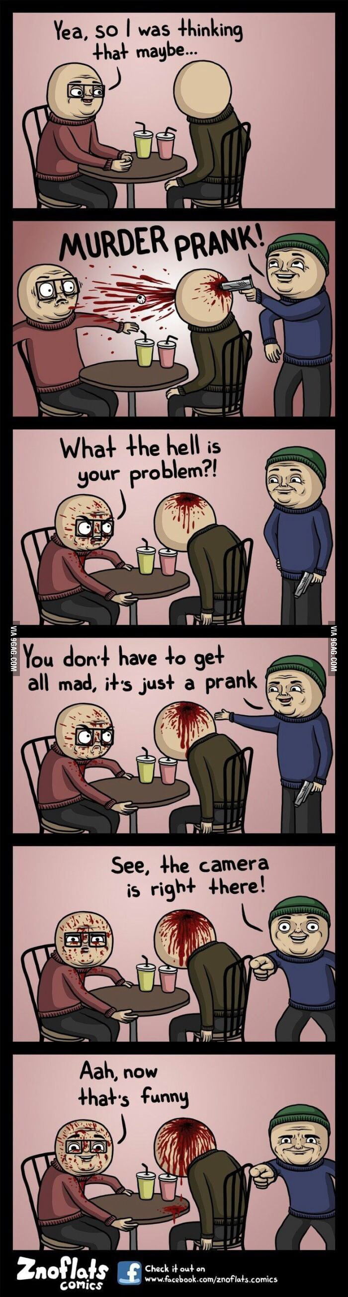 WOW CHILL BRO, ITS JUST A PRANK BRO, THE CAMERA IS RIGHT THERE BRO!!! - 9GAG