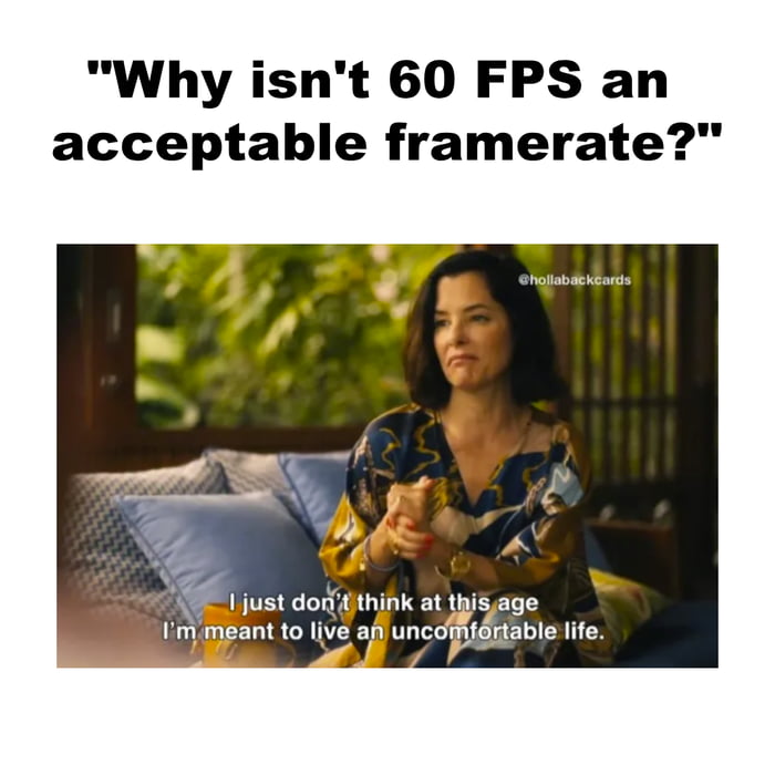When you've seen 144 FPS, you can never go back. - 9GAG