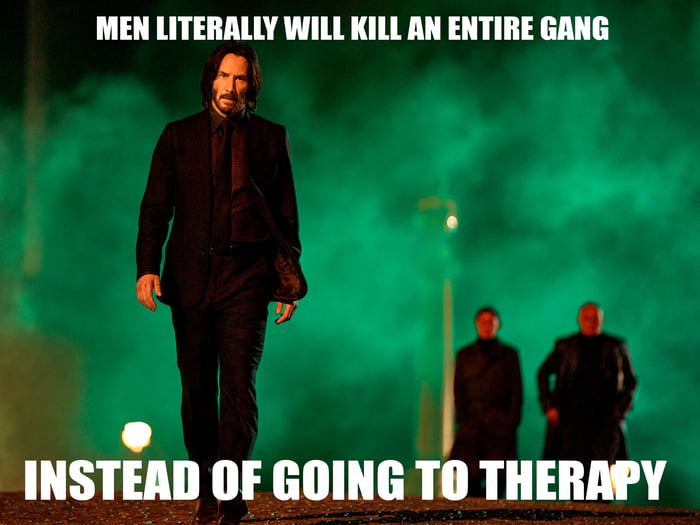 Give me your best 'Men will do anything instead of going to therapy ...