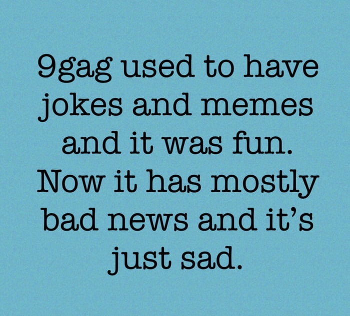 Are we all 9gagers grown and bitter? - 9GAG