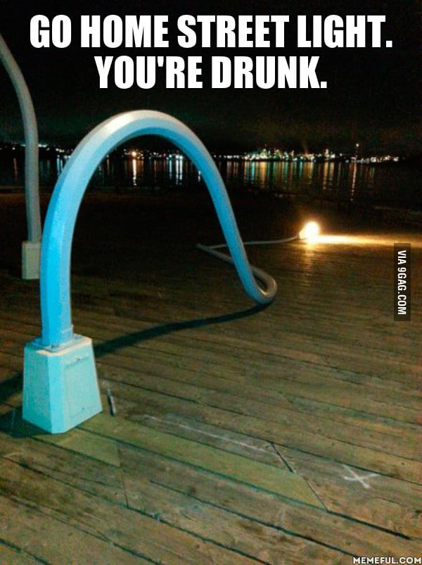 Go home street light, you're drunk. - 9GAG