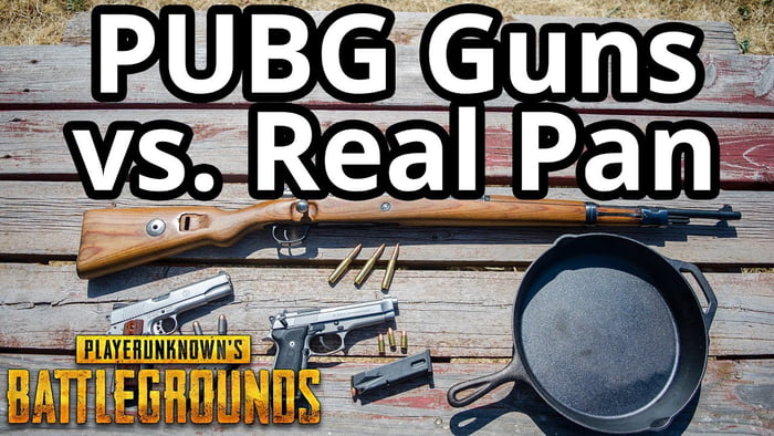 PUBG Guns vs Real Pan (Kar98k, P1911, P92 vs. Pan) - 9GAG