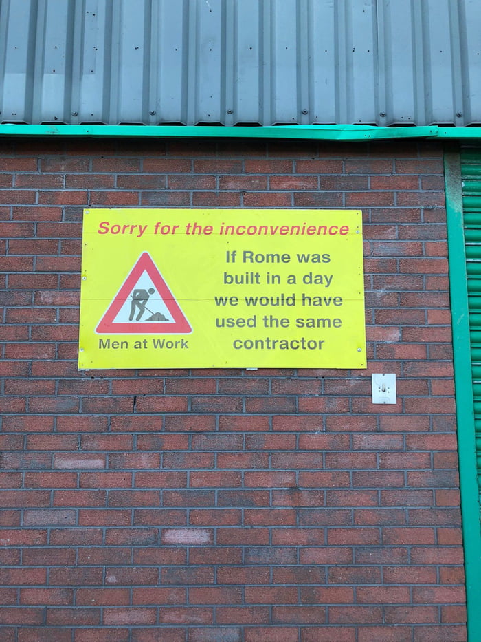 If Rome was built in a day, we would have used the same contractor. - 9GAG