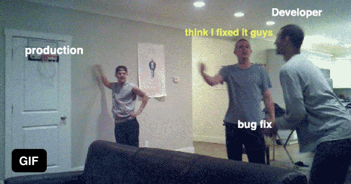 As a developer, every time I think I fixed a bug. - 9GAG