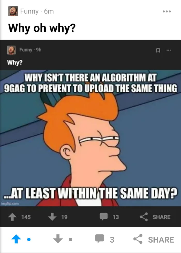 Why oh why oh why? - 9GAG