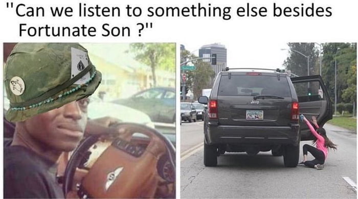 It ain't me, it ain't me, I ain't no fortunate son - 9GAG