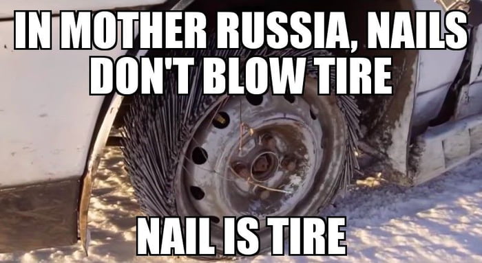 See comrade, when you drive on nails, hitting nail can only make your ...