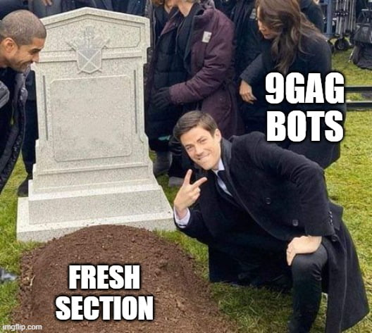 Fresh is officially dead on 9bot - 9GAG