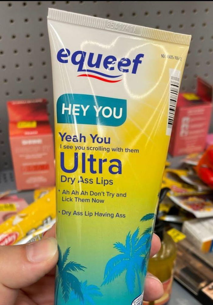 Finally, a lip balm that understands. - 9GAG