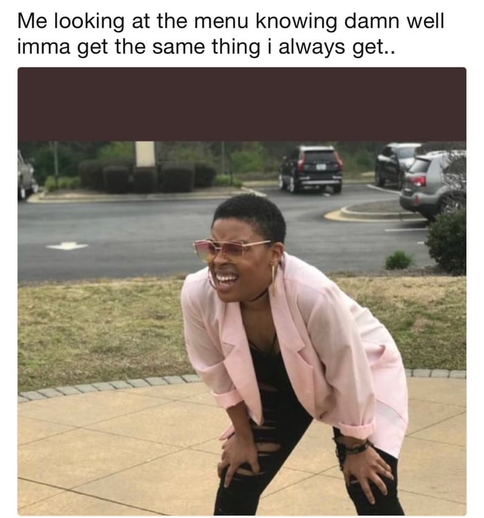 Every single time I look at a menu. - 9GAG