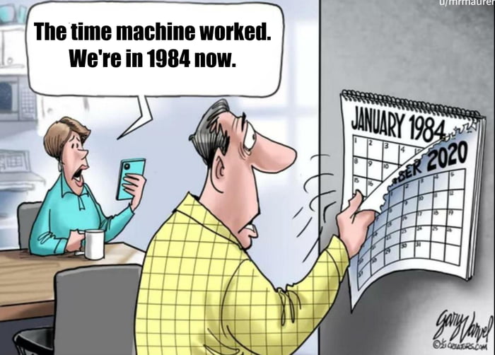 Welcome to 1984, via 2020. Turns out the time machine worked a little too well. - 9GAG