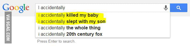 So I googled "I accidentally" in google because of another post. Google ...