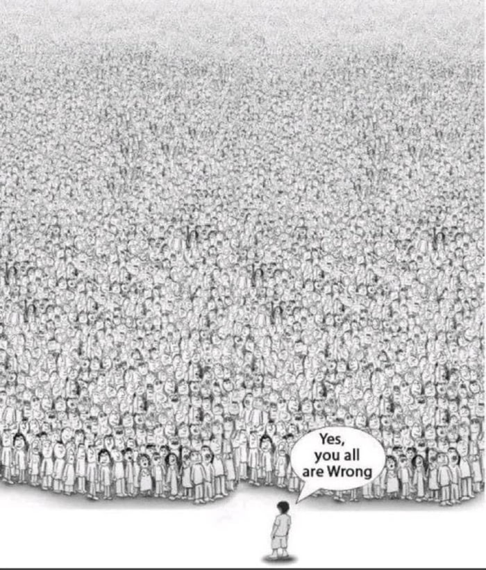 On what question are you willing to stand against the majority because they are wrong? - 9GAG