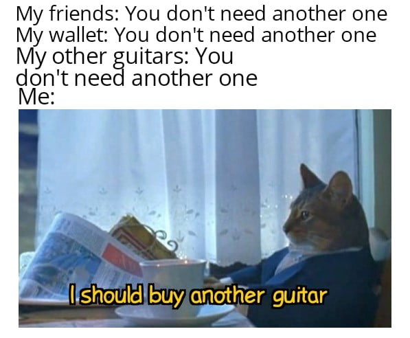 I don't need another one. But it would be nice with another one! - 9GAG