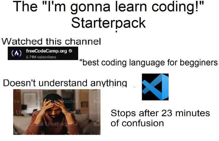 The "I'm gonna learn coding!" Starterpack: - 9GAG