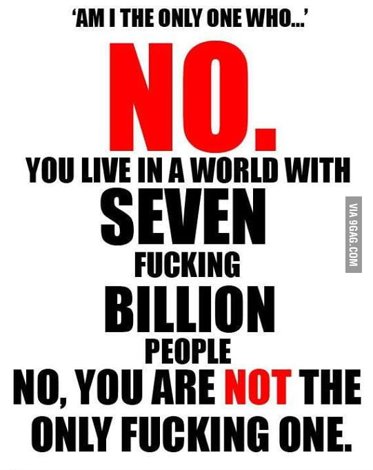 To all who use ,,am I the only one,, meme - 9GAG
