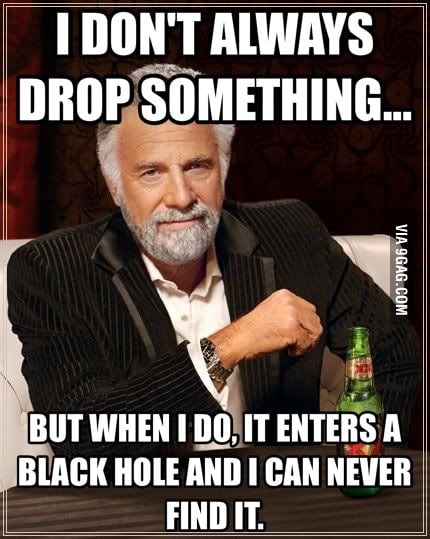This is how I feel when I drop something. - 9GAG